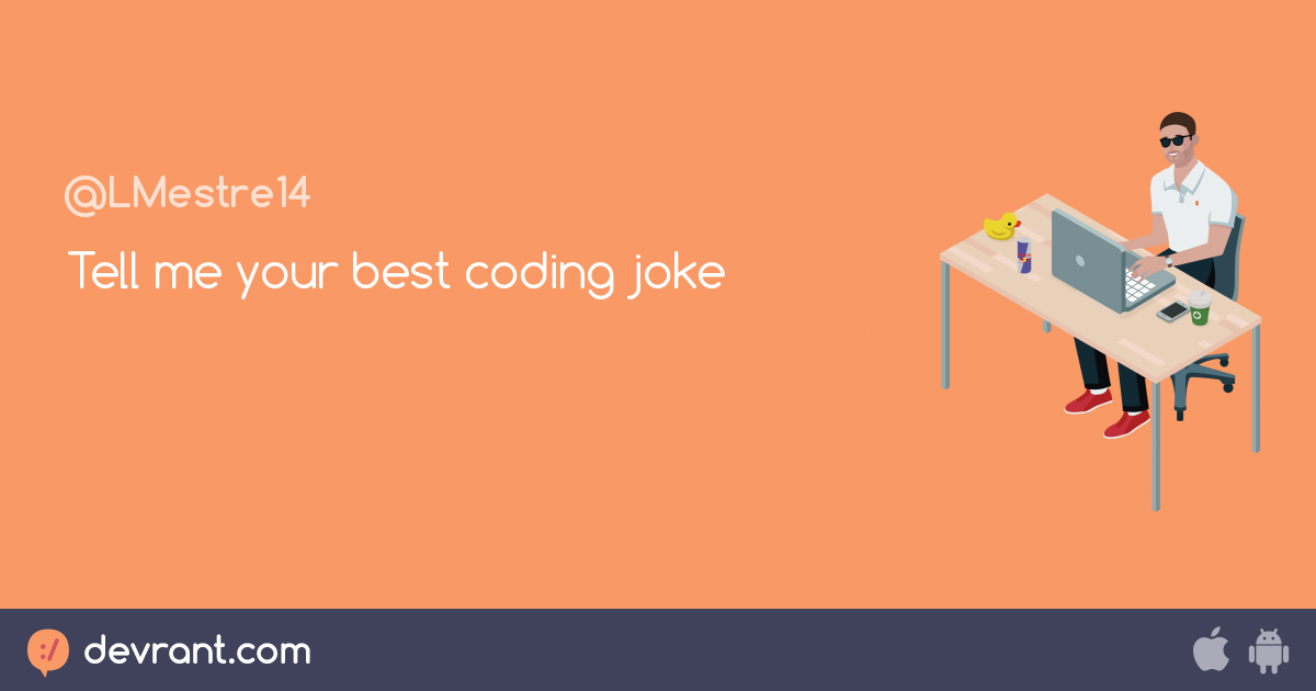 Tell me your best coding joke 😎 - devRant