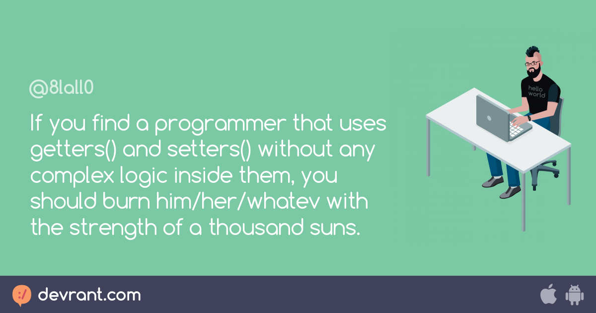Oop If You Find A Programmer That Uses Getters And Setters Without Any Complex Logic