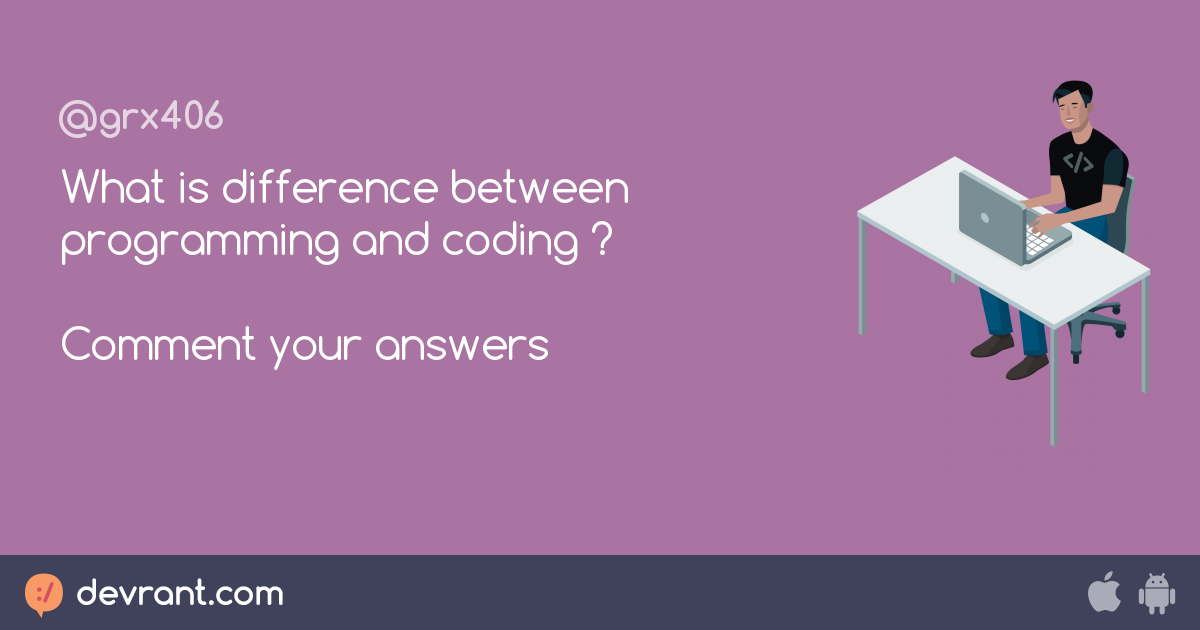 What is difference between programming and coding ? Comment your answers 👇 - devRant