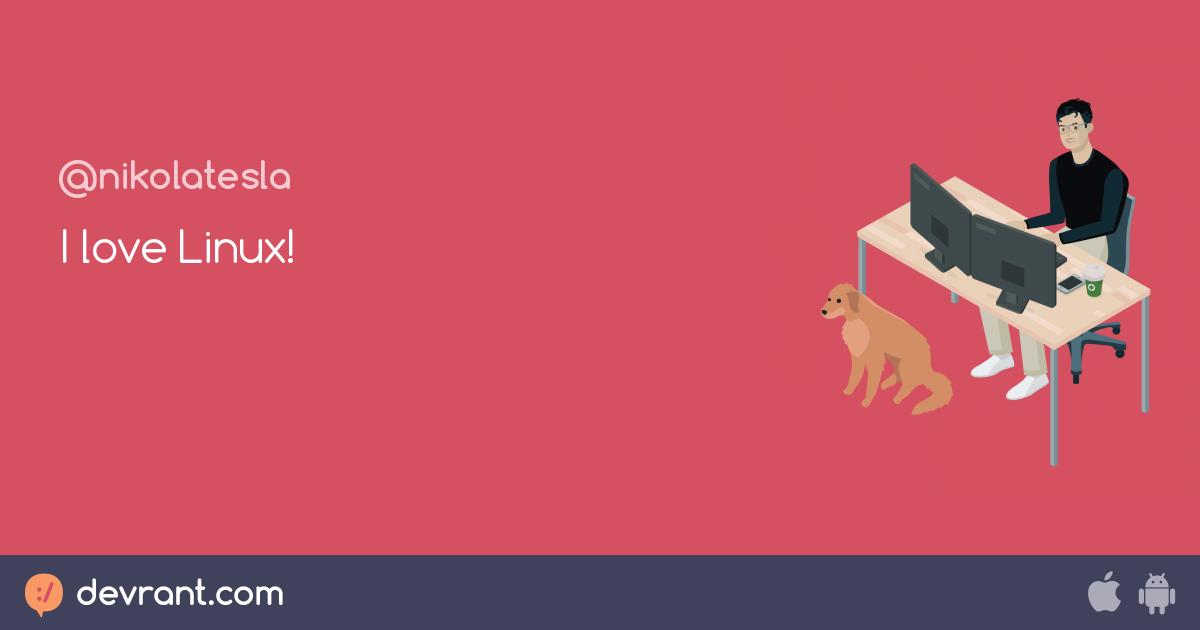 linux - I love Linux! - devRant