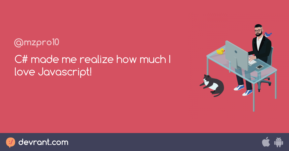 Fuck C C Made Me Realize How Much I Love Javascript Devrant 