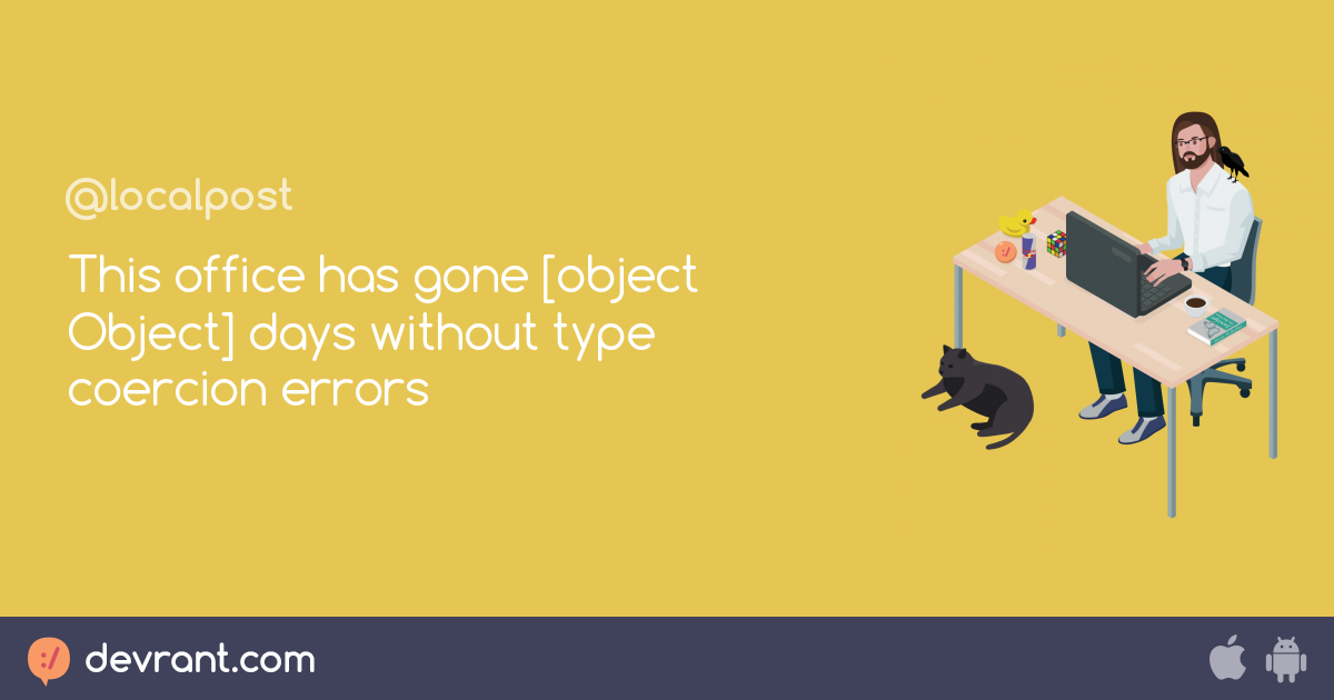 This office has gone [object Object] days without type coercion errors - devRant