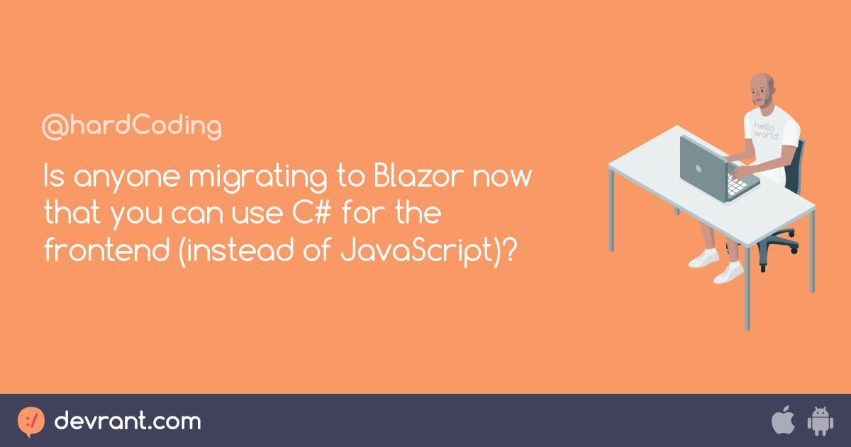 javascript - Is anyone migrating to Blazor now that you can use C# for the frontend (instead of ...
