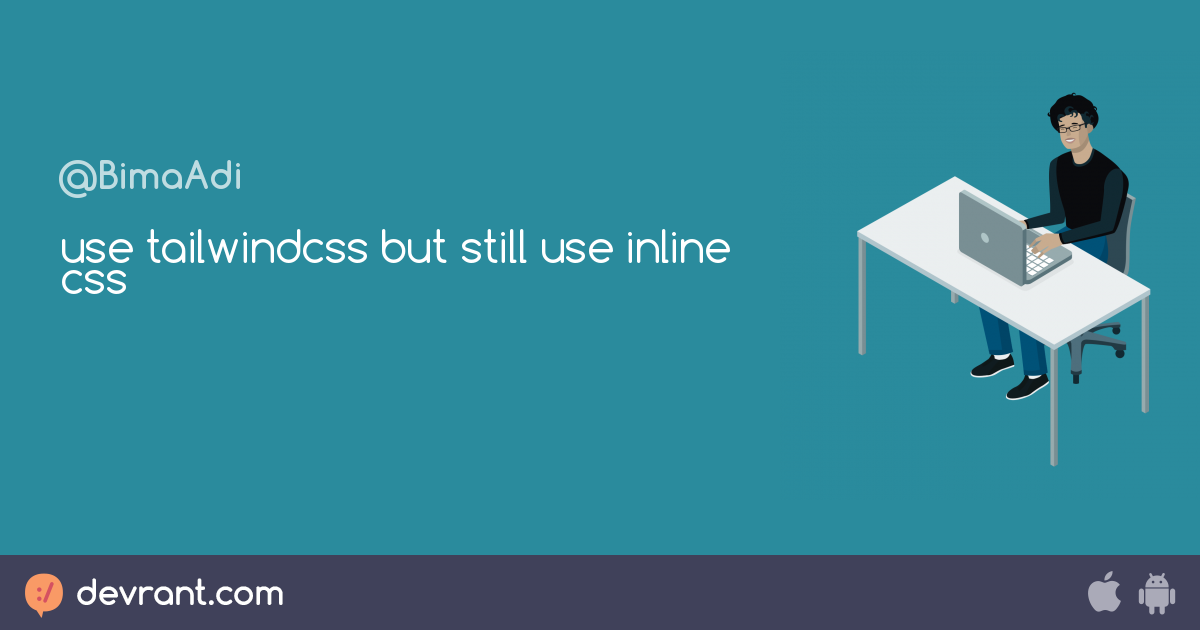 Css Use Tailwindcss But Still Use Inline Css 😑 Devrant