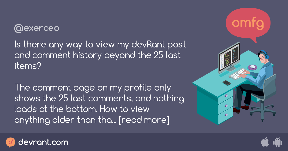 devrant - Is there any way to view my devRant post and comment history beyond the 25 last items ...