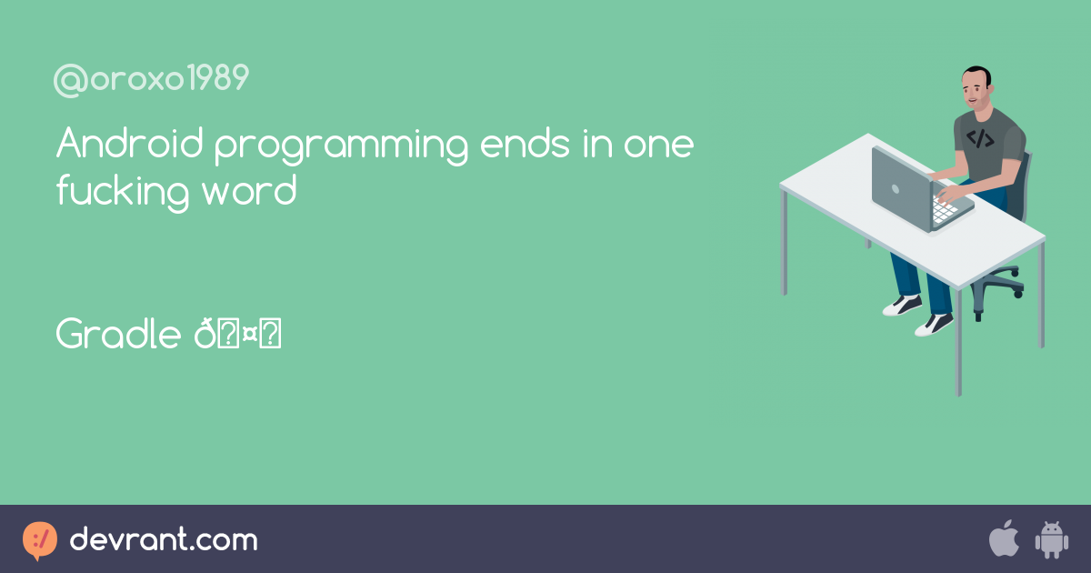 Android programming ends in one fucking word Gradle 🤔 - devRant
