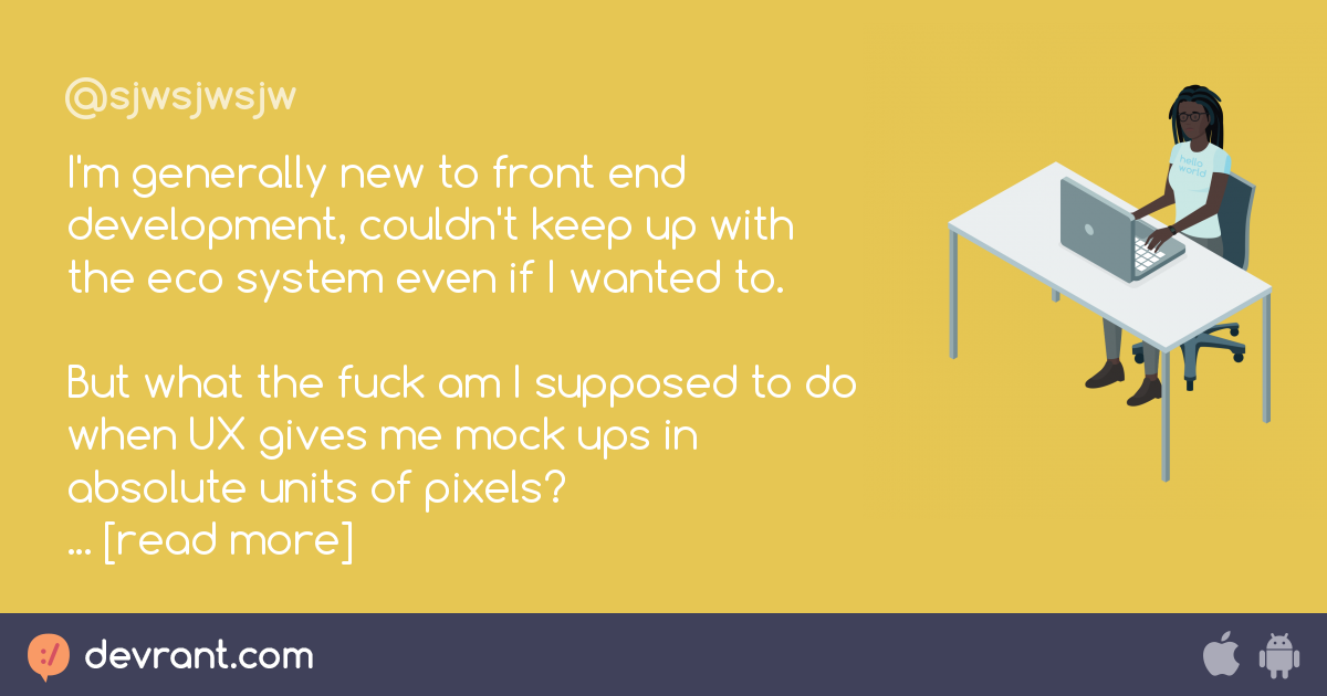 I'm generally new to front end development, couldn't keep up with the eco system even if I ...