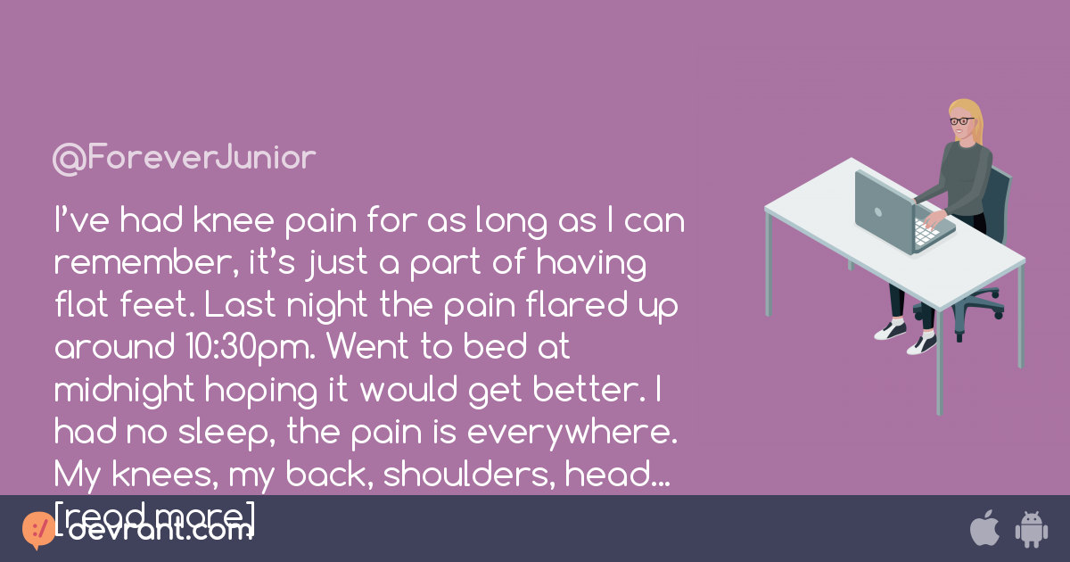 I’ve had knee pain for as long as I can remember, it’s just a part of having flat feet. Last ...