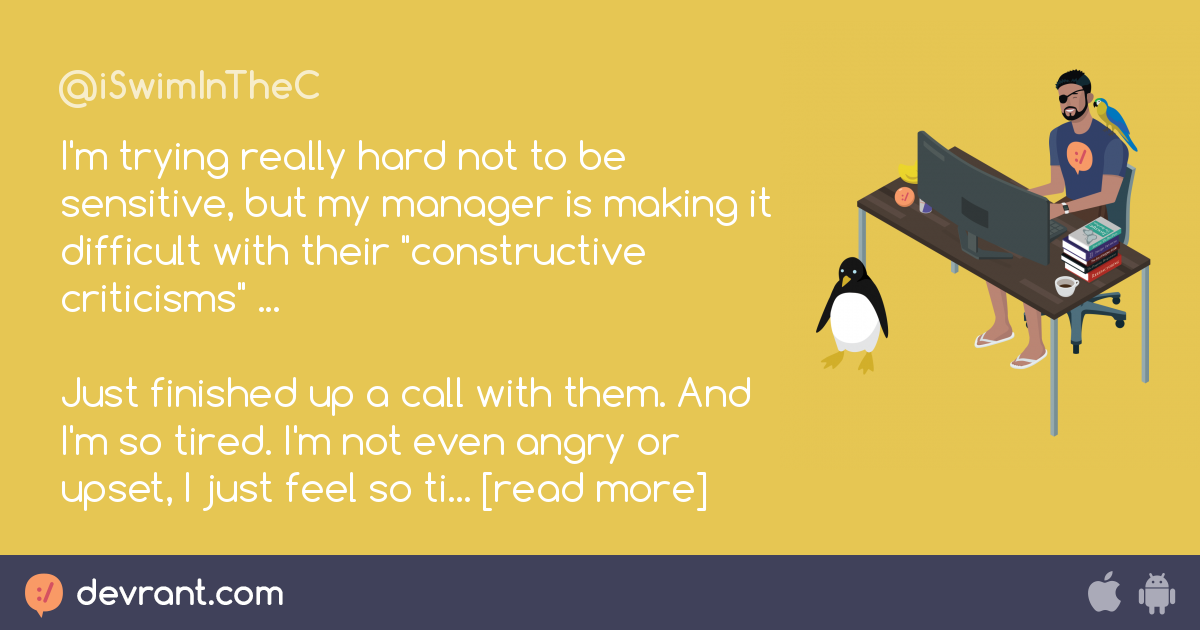 branching - I'm trying really hard not to be sensitive, but my manager is making it difficult ...