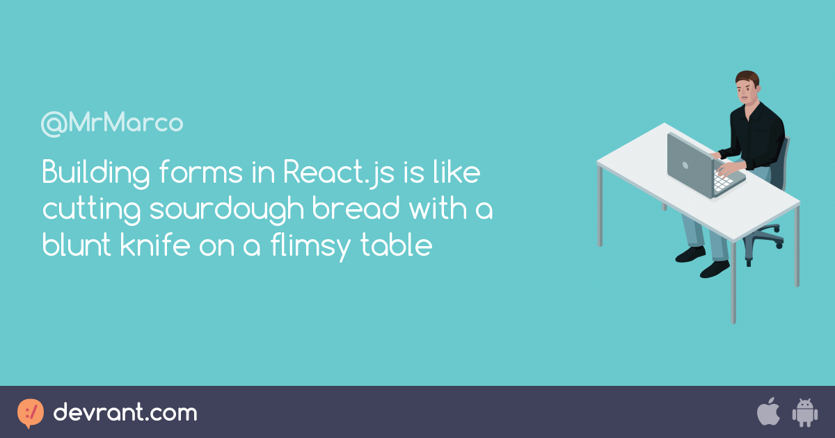 React Reactjs Building Forms In Reactjs Is Like Cutting Sourdough Bread With A Blunt Knife