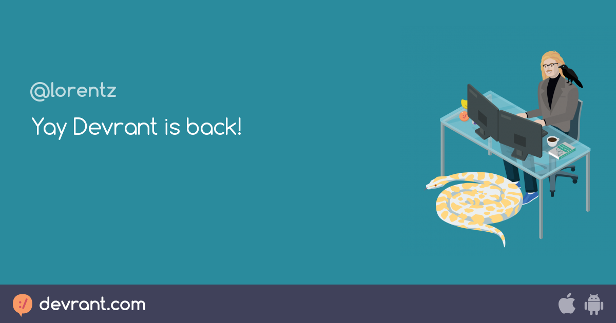 Yay Devrant is back! - devRant