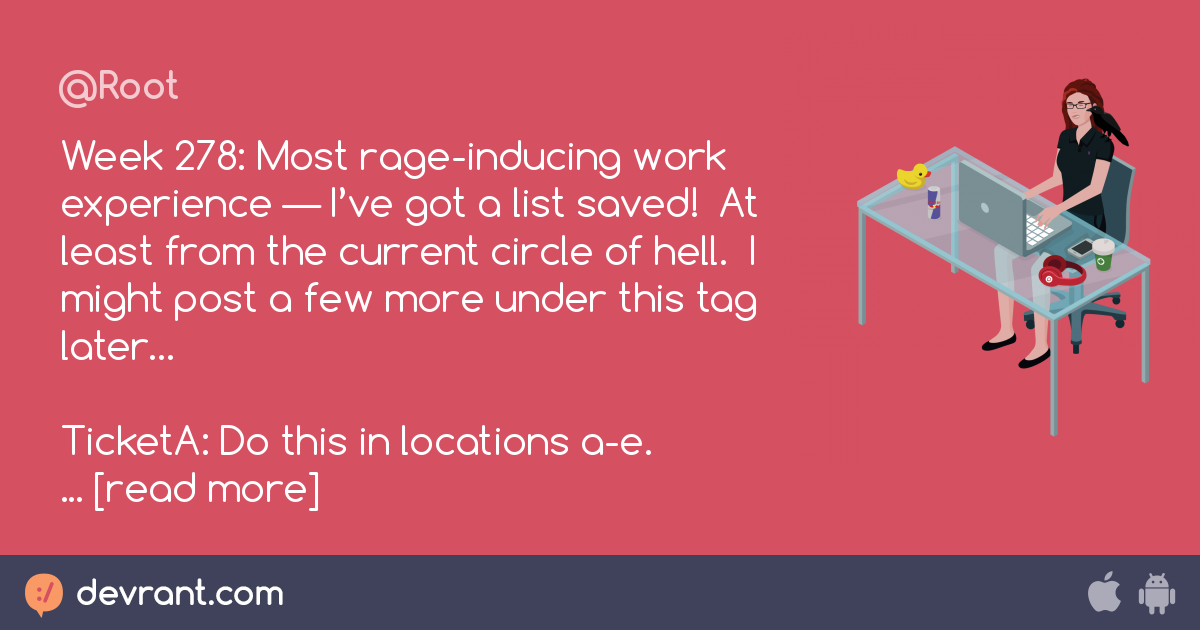Most rage-inducing work experience? - devRant