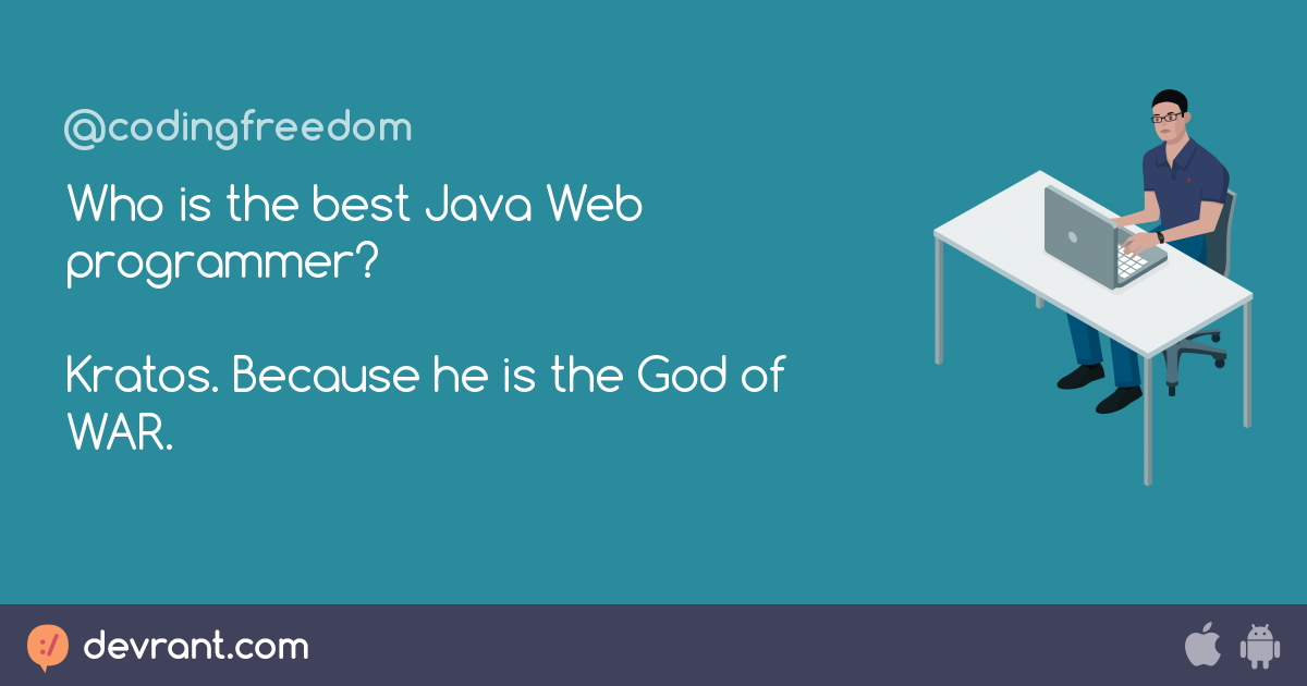 java web - Who is the best Java Web programmer? Kratos. Because he is the God of WAR. - devRant