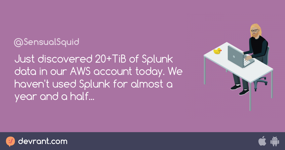 aws - Just discovered 20+TiB of Splunk data in our AWS account today. We haven't used Splunk for ...