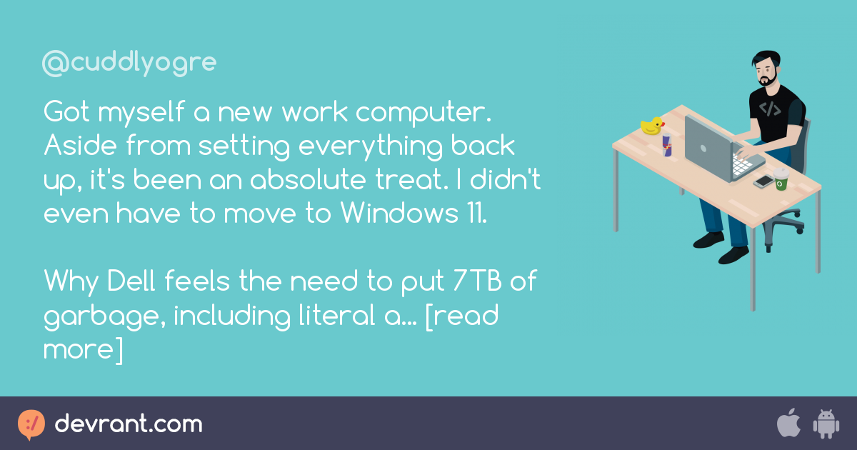 Got myself a new work computer. Aside from setting everything back up, it's been an absolute ...