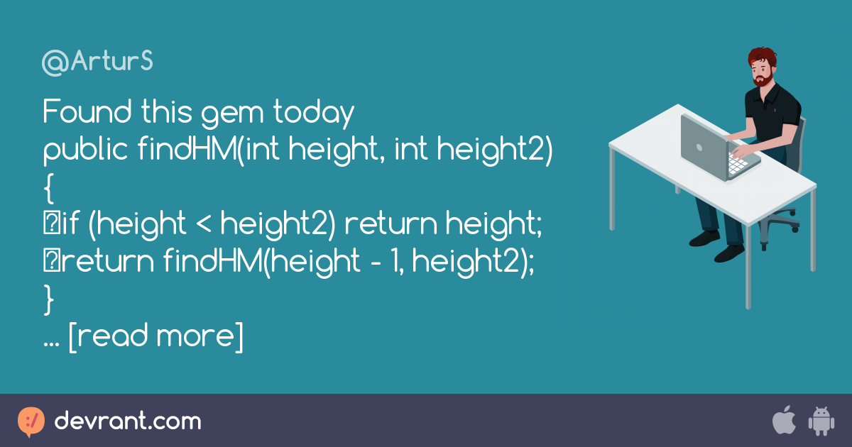 recursive - Found this gem today public findHM(int height, int height2) { if (height