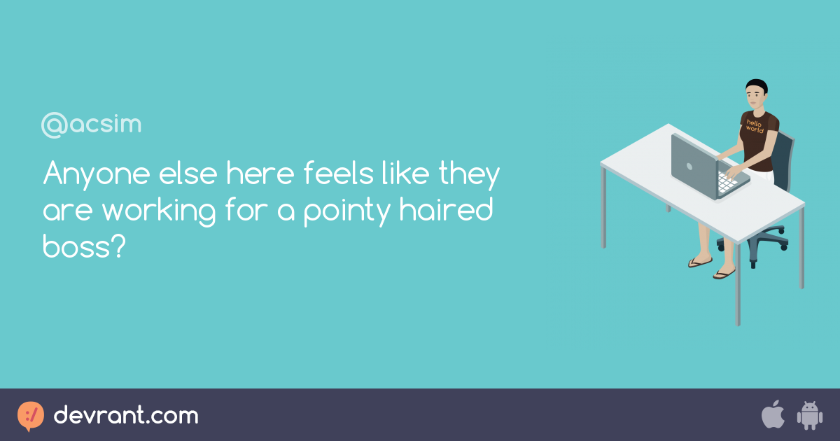 pointy haired boss - Anyone else here feels like they are working for a ...