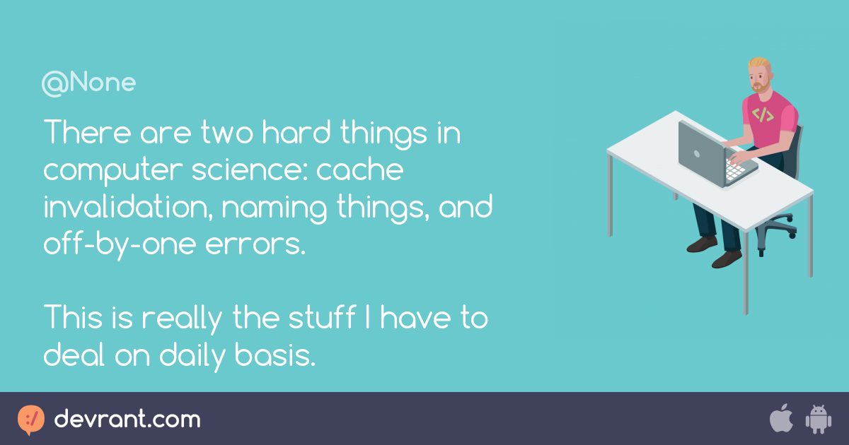 naming things - There are two hard things in computer science: cache ... naming things - There are two hard things in computer science: cache ...