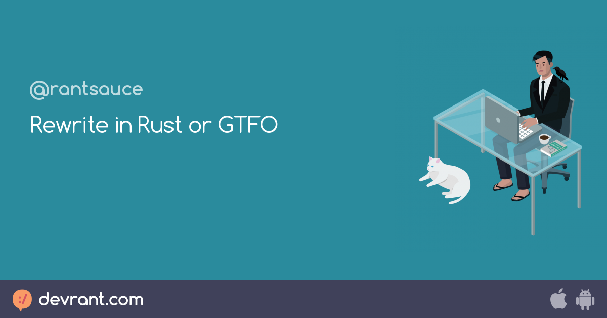 Rewrite in Rust or GTFO - devRant Rewrite in Rust or GTFO - devRant