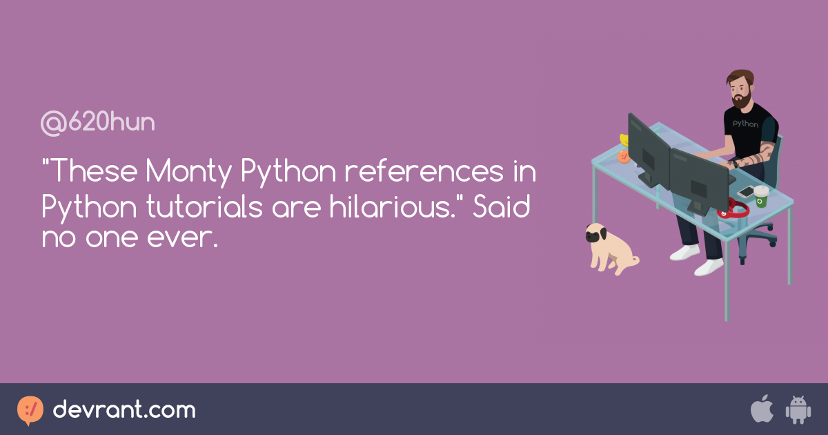Smh These Monty Python References In Python Tutorials Are Hilarious Said No One Ever Devrant
