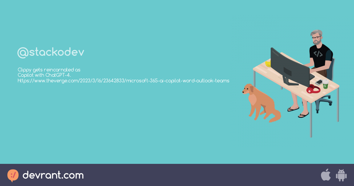 clippy - Clippy gets reincarnated as Copilot with ChatGPT-4. https://theverge.com/2023/3 ...