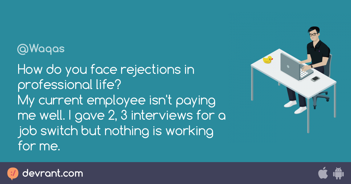 How do you face rejections in professional life? My current employee ...