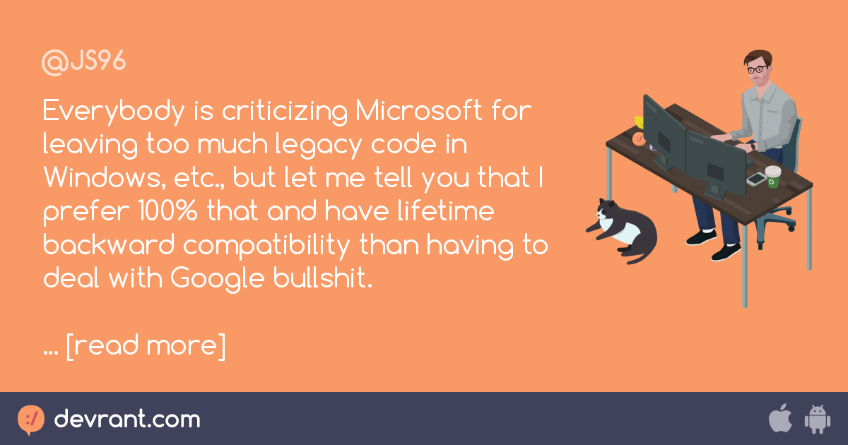 android - Everybody is criticizing Microsoft for leaving too much legacy code in Windows, etc ...