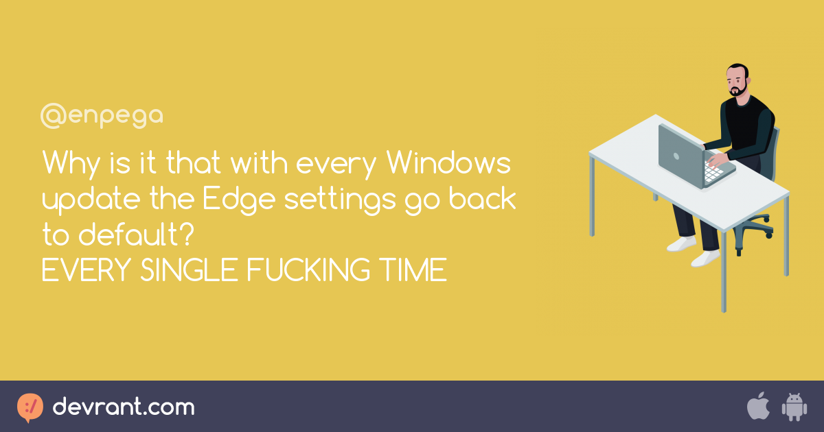 update - Why is it that with every Windows update the Edge settings go back to default? EVERY ...
