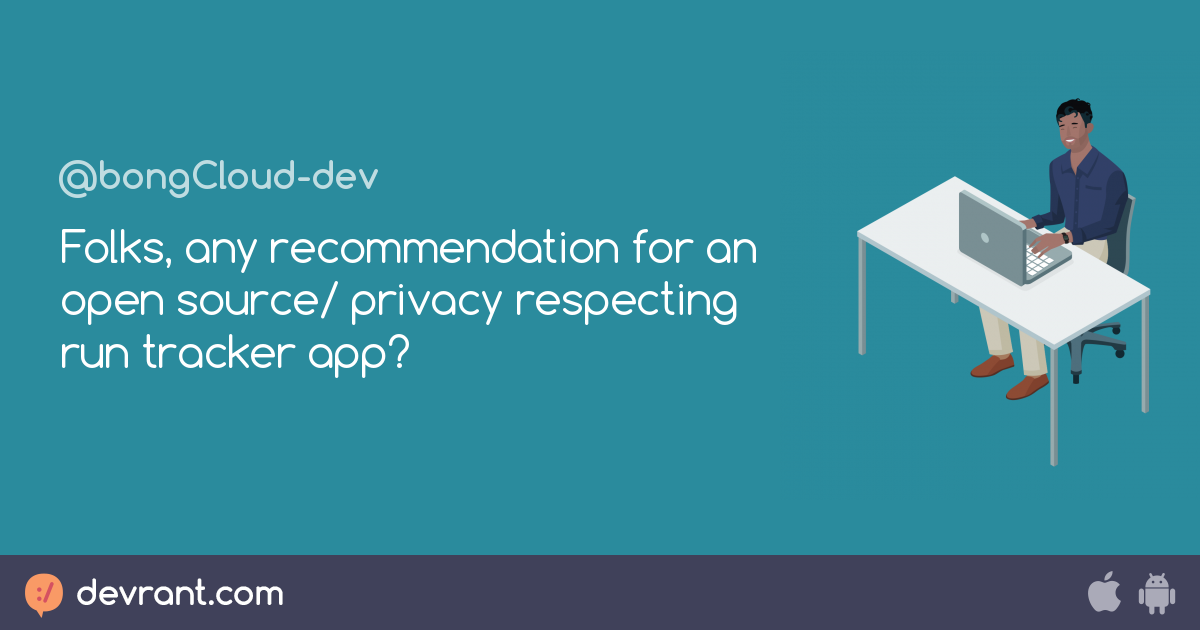 Folks Any Recommendation For An Open Source Privacy Respecting Run Tracker App Devrant