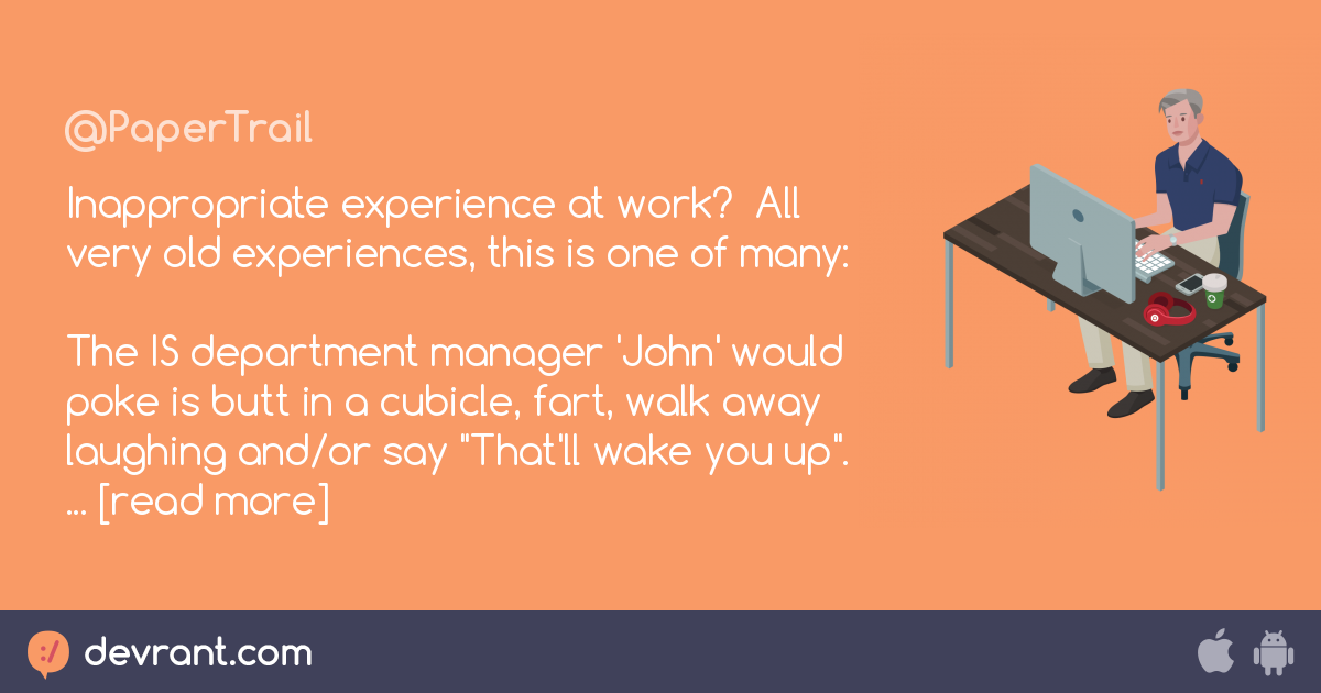 Inappropriate experience at work? - devRant