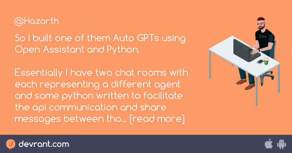 managers - So I built one of them Auto GPTs using Open Assistant and Python. Essentially I have ...