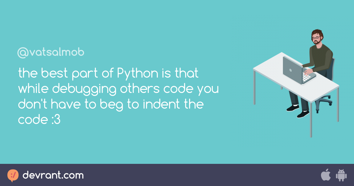 Python The Best Part Of Python Is That While Debugging Others Code You Dont Have To Beg To