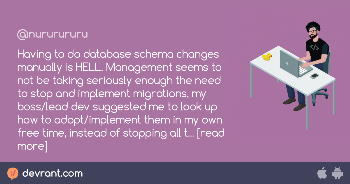 Having to do database schema changes manually is HELL. Management seems to not be taking ...