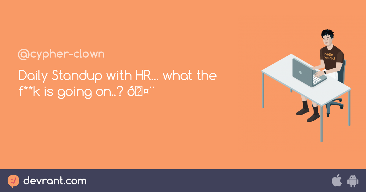 Daily Standup with HR... what the f**k is going on..? 🤨 - devRant