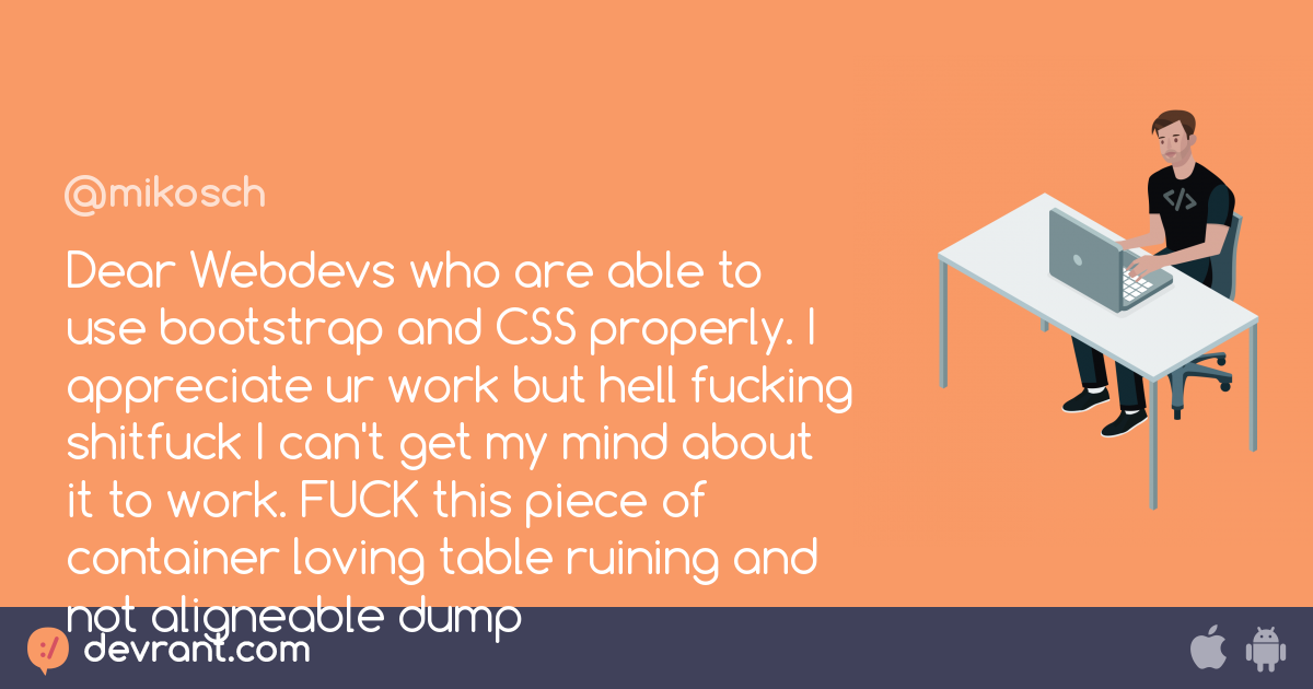 Dear Webdevs Who Are Able To Use Bootstrap And Css Properly I Appreciate Ur Work But Hell