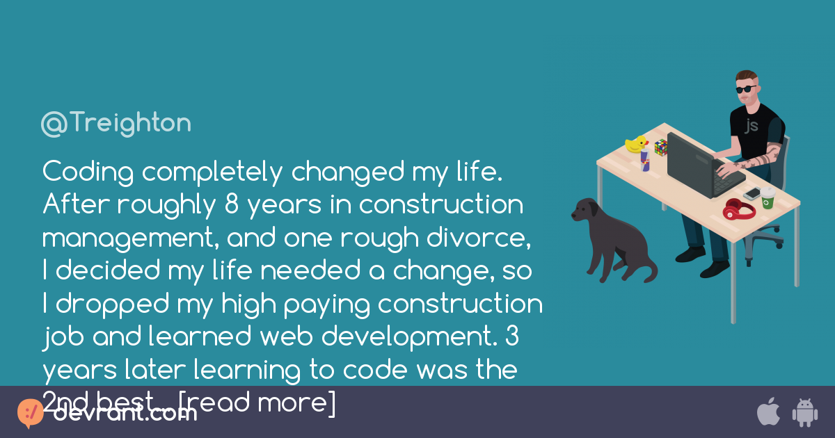 How has coding impacted your life? - devRant