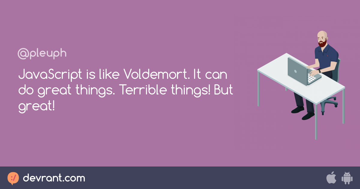 javascript - JavaScript is like Voldemort. It can do great things. Terrible things! But great ...