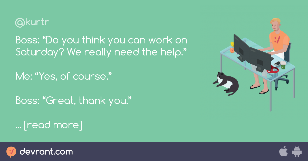 not until you pay me overtime - Boss: “Do you think you can work on Saturday? We really need the ...