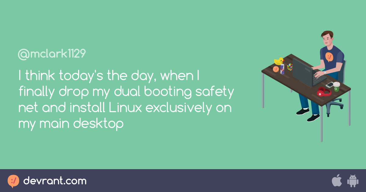 godihopeiwontneedvisualstudio - I think today's the day, when I finally drop my dual booting ...