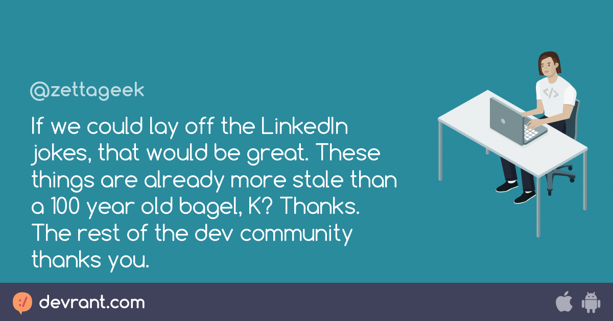 linkedin - If we could lay off the LinkedIn jokes, that would be great ...