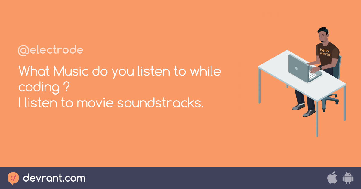 coding - What Music do you listen to while coding ? I listen to movie soundstracks. - devRant