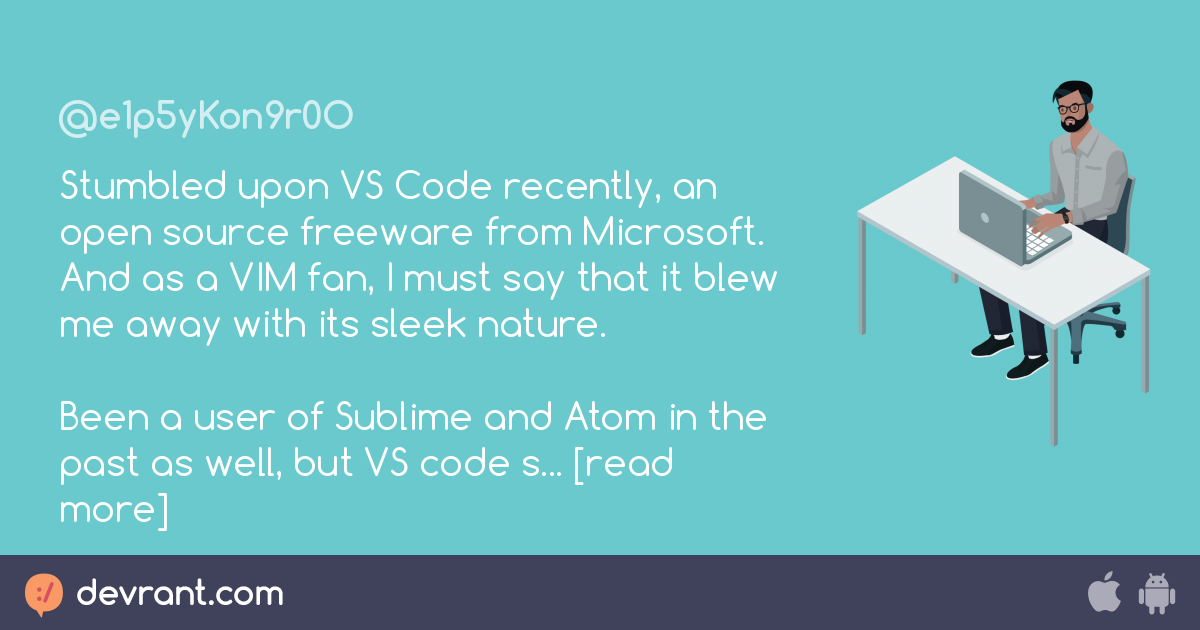 Stumbled upon VS Code recently, an open source freeware from Microsoft. And as a VIM fan, I must ...