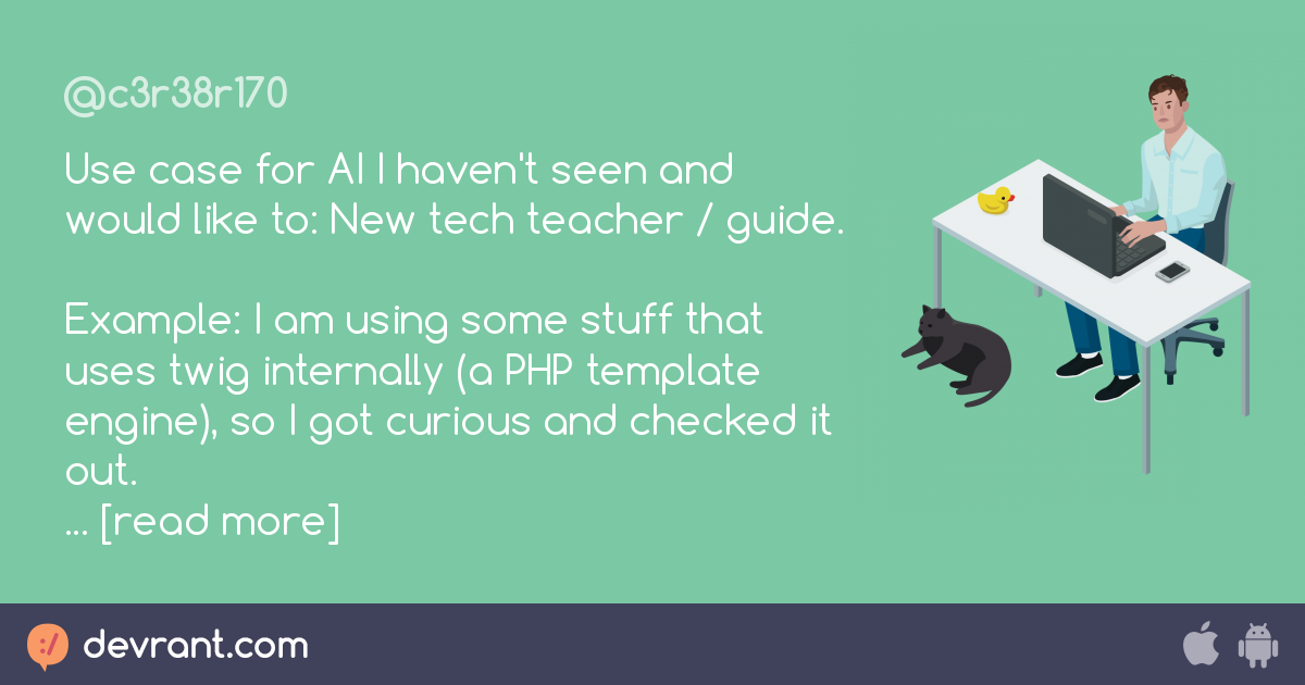 twig - Use case for AI I haven't seen and would like to: New tech teacher / guide. Example: I am ...
