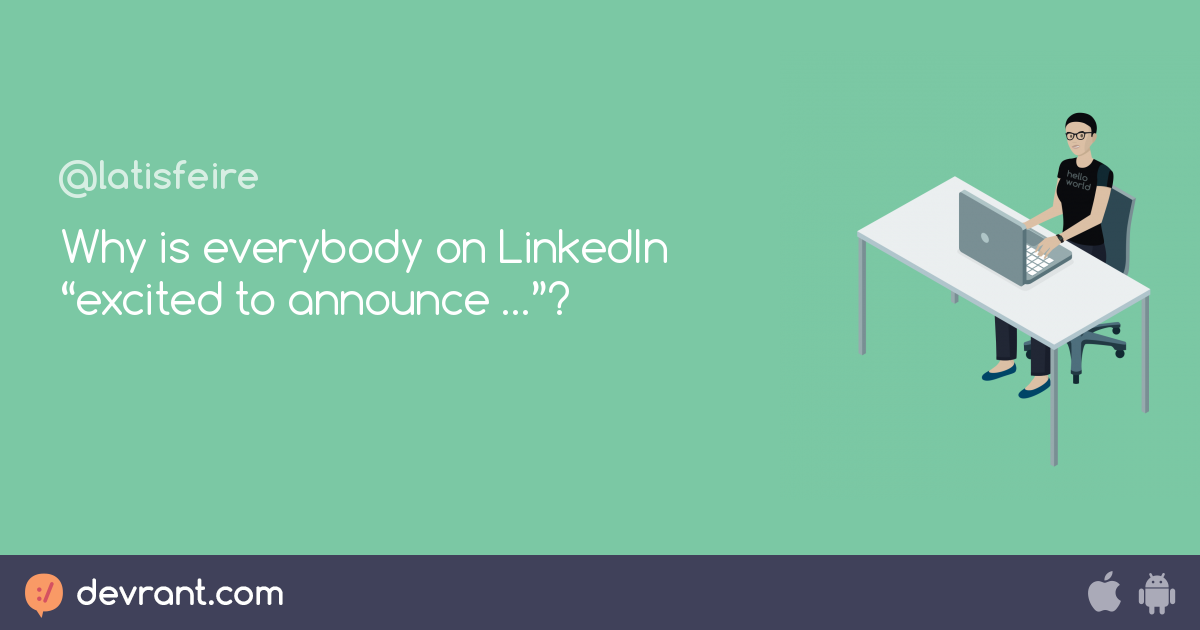 Why is everybody on LinkedIn “excited to announce …”? - devRant