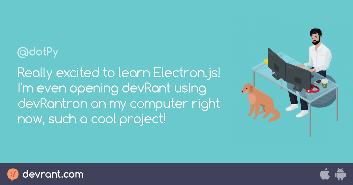 Javascript Really Excited To Learn Electronjs Im Even Opening Devrant Using Devrantron On