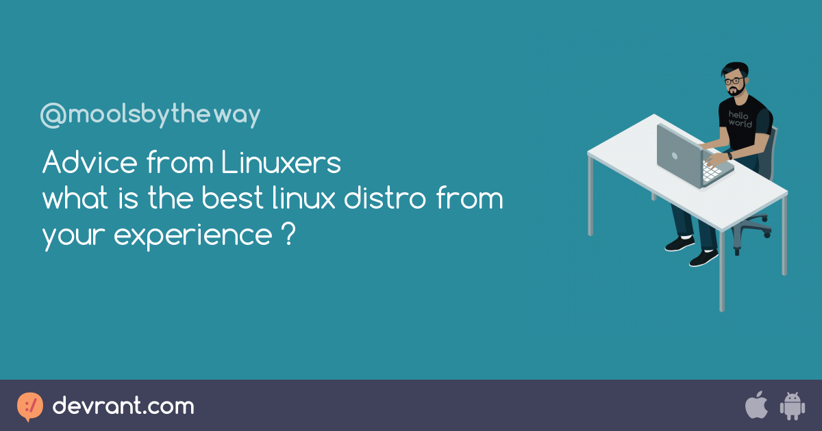 linux - Advice from Linuxers what is the best linux distro from your experience ? - devRant