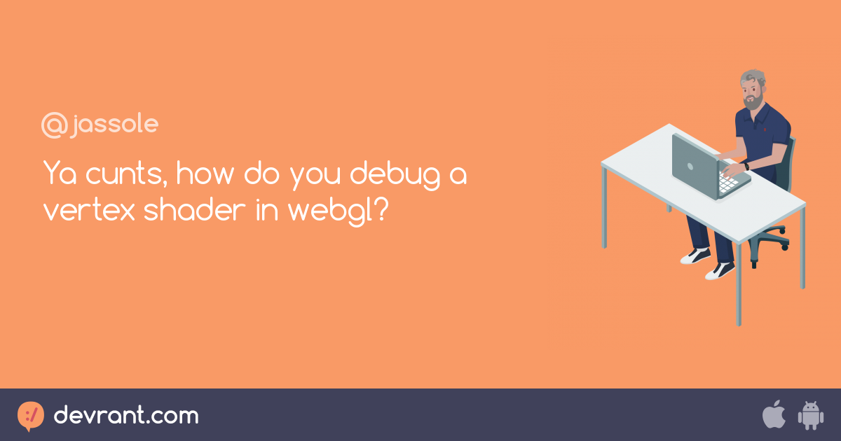 Ya Cunts How Do You Debug A Vertex Shader In Webgl Devrant
