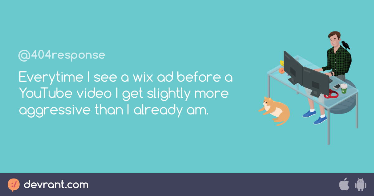 wix - Everytime I see a wix ad before a YouTube video I get slightly more aggressive than I ...