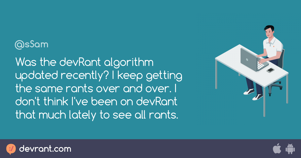 Was The Devrant Algorithm Updated Recently I Keep Getting The Same Rants Over And Over I Dont 
