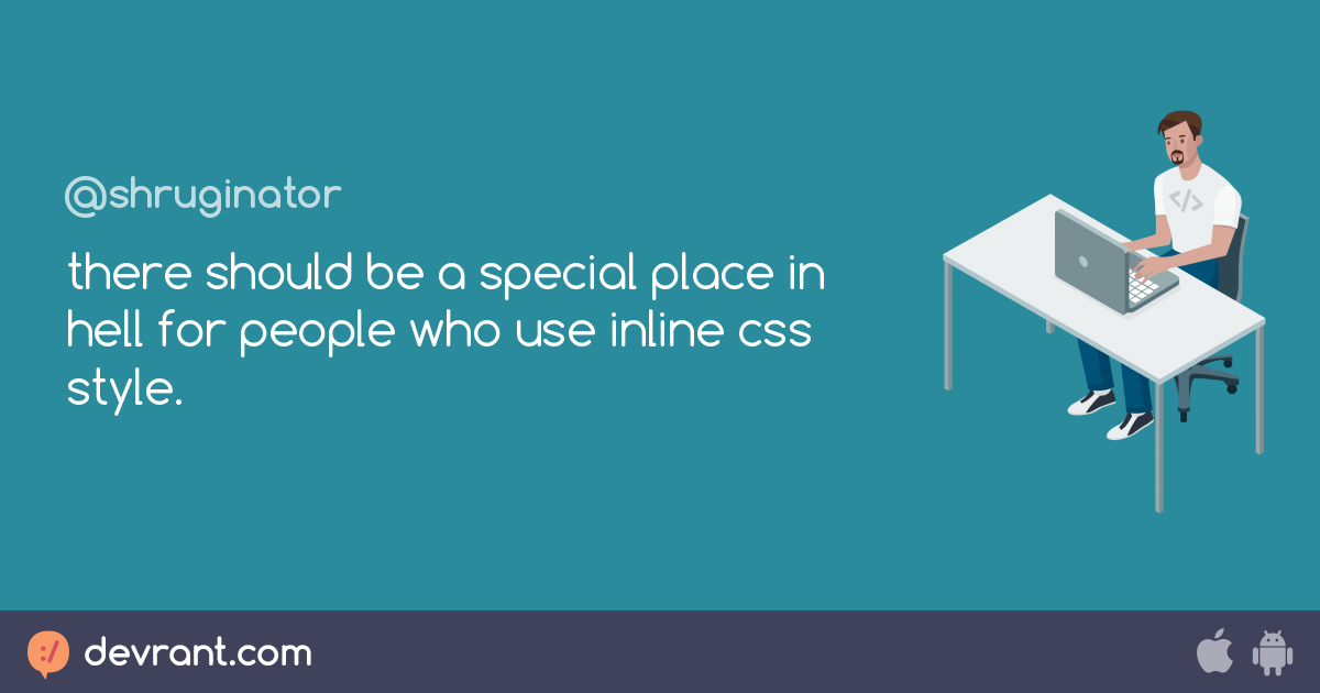 Css There Should Be A Special Place In Hell For People Who Use Inline Css Style Devrant